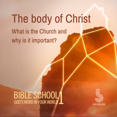 Bible School 1 Module 12: The body of Christ – Shofar Courses
